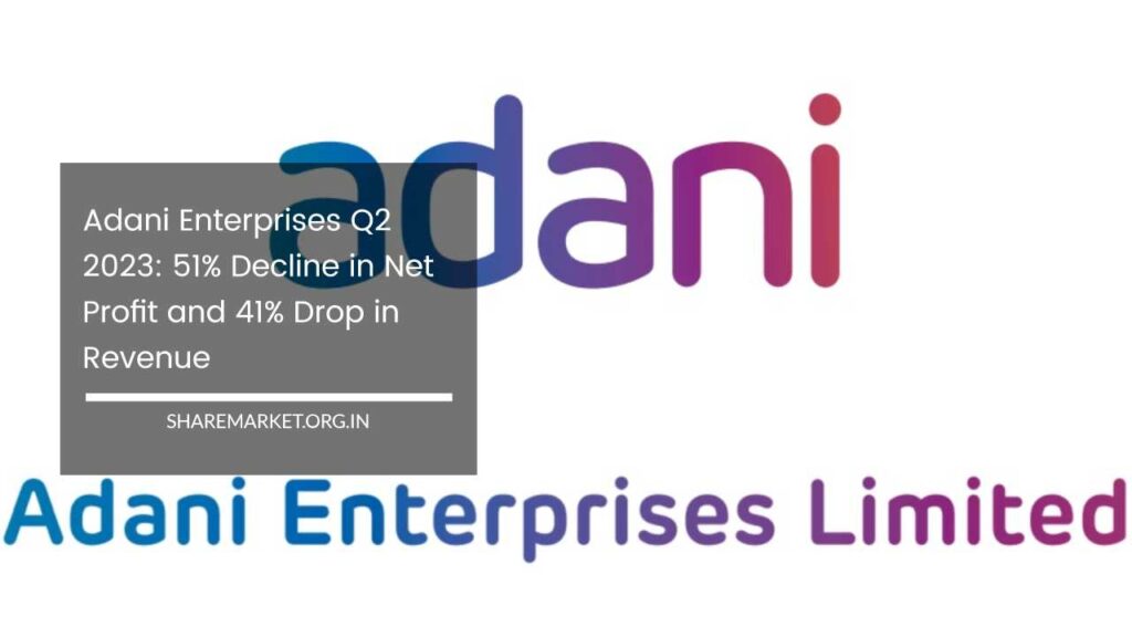 Adani Enterprises Q2 2023: 51% Decline In Net Profit And 41% Drop In ...