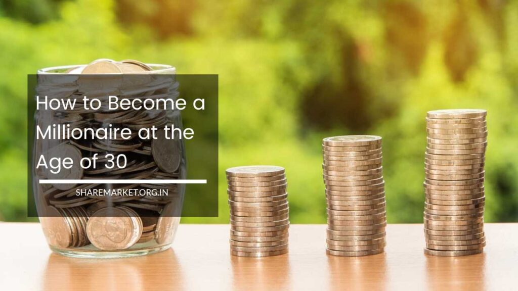 How To Become A Millionaire At The Age Of 30