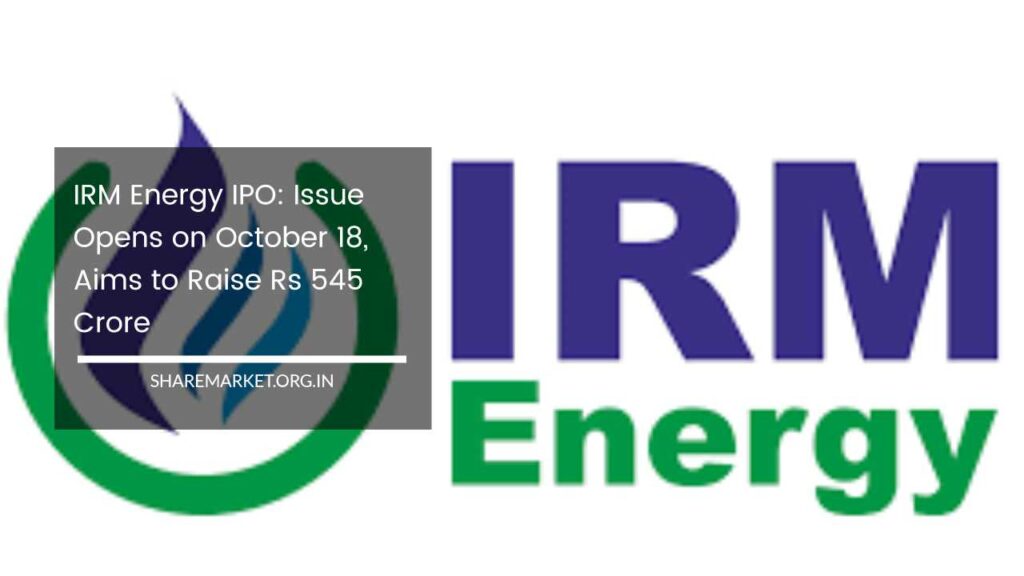 IRM Energy IPO: Issue Opens On October 18, Aims To Raise Rs 545 Crore