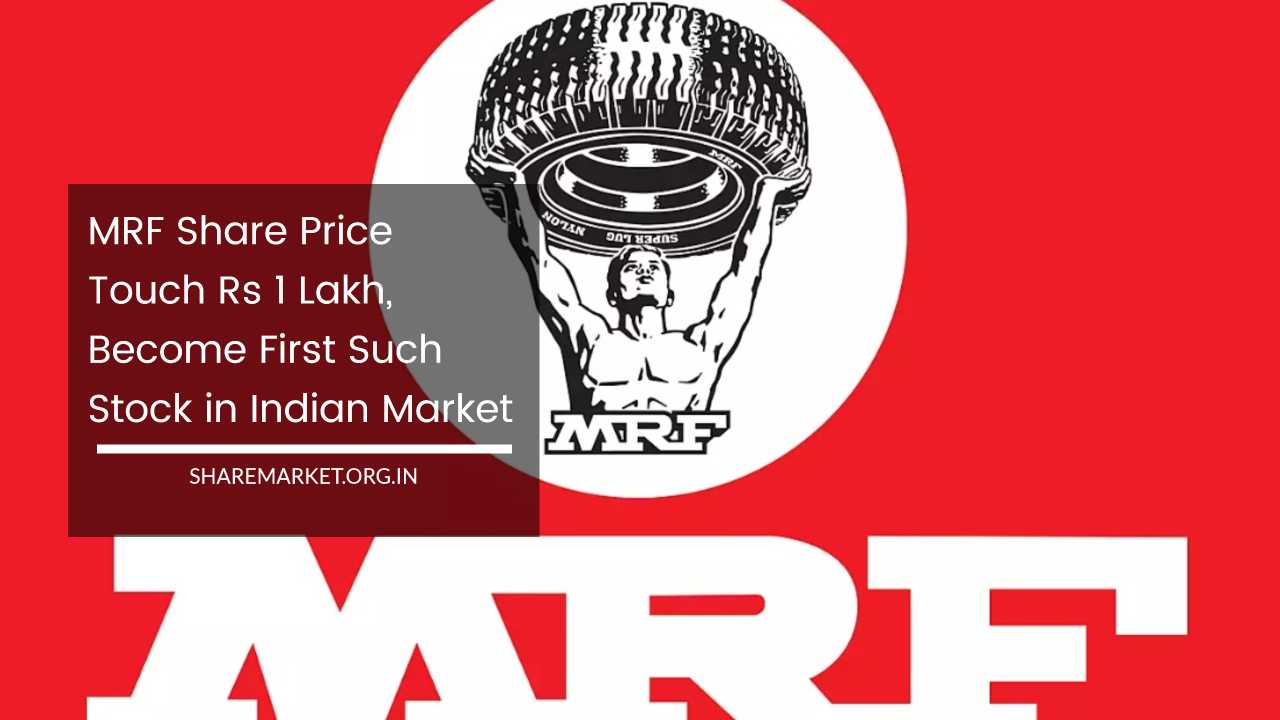 MRF Share Price Touch Rs 1 Lakh Become First Such Stock In Indian Market